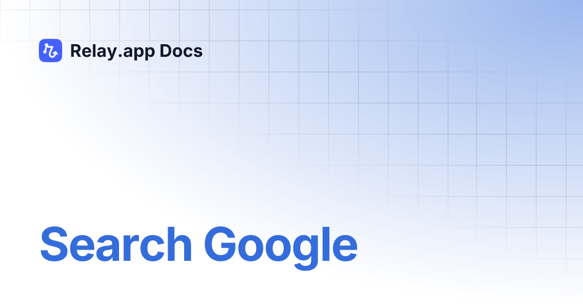 Search Google | Relay.app Docs