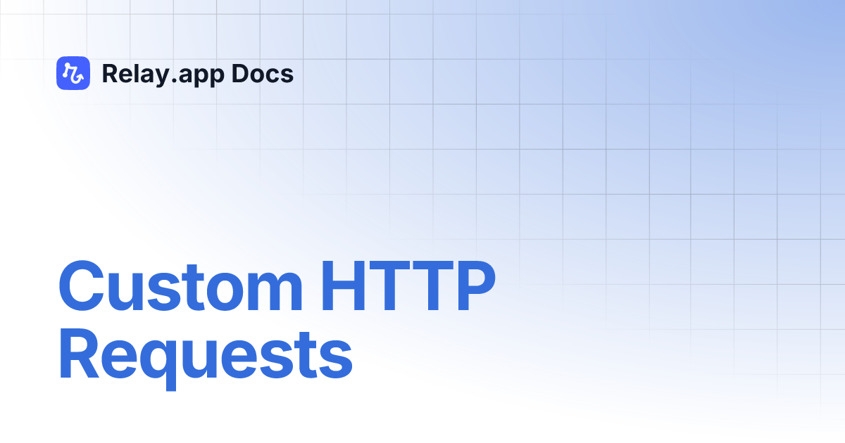 Custom HTTP Requests | Relay.app Docs