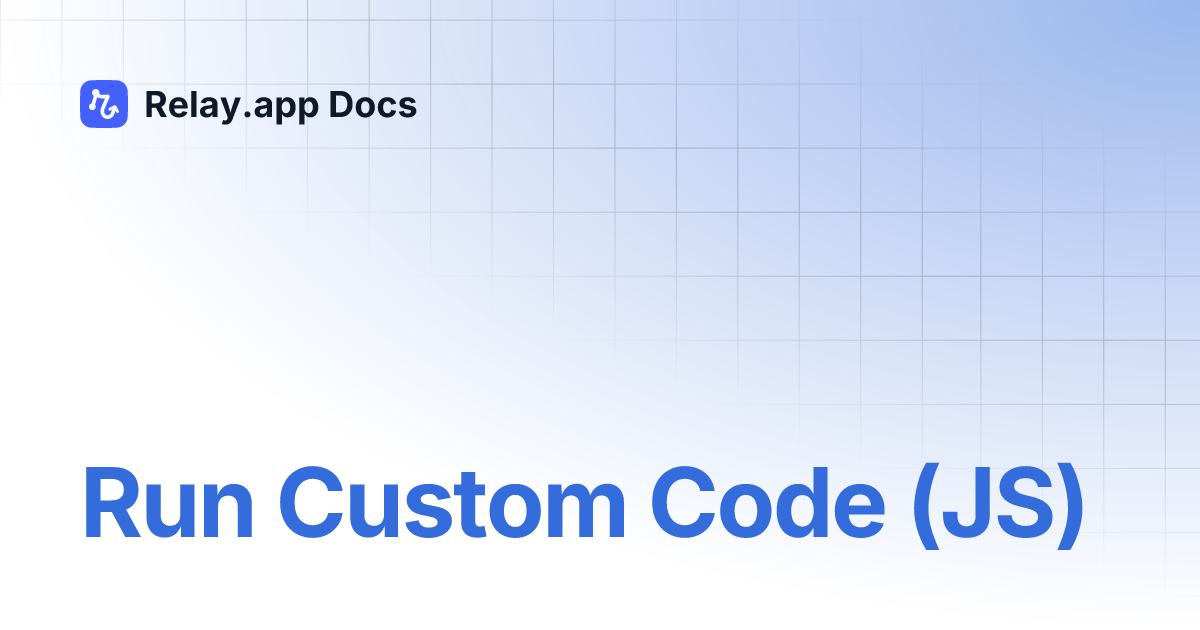 Run Custom Code (JS) | Relay.app Docs