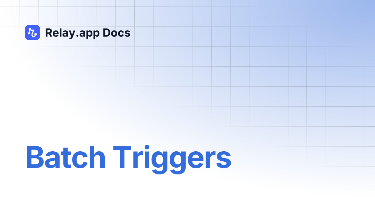 Batch Triggers | Relay.app Docs