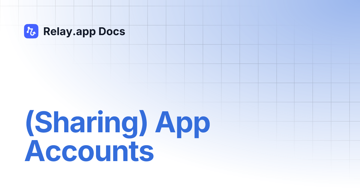(Sharing) App Accounts | Relay.app Docs