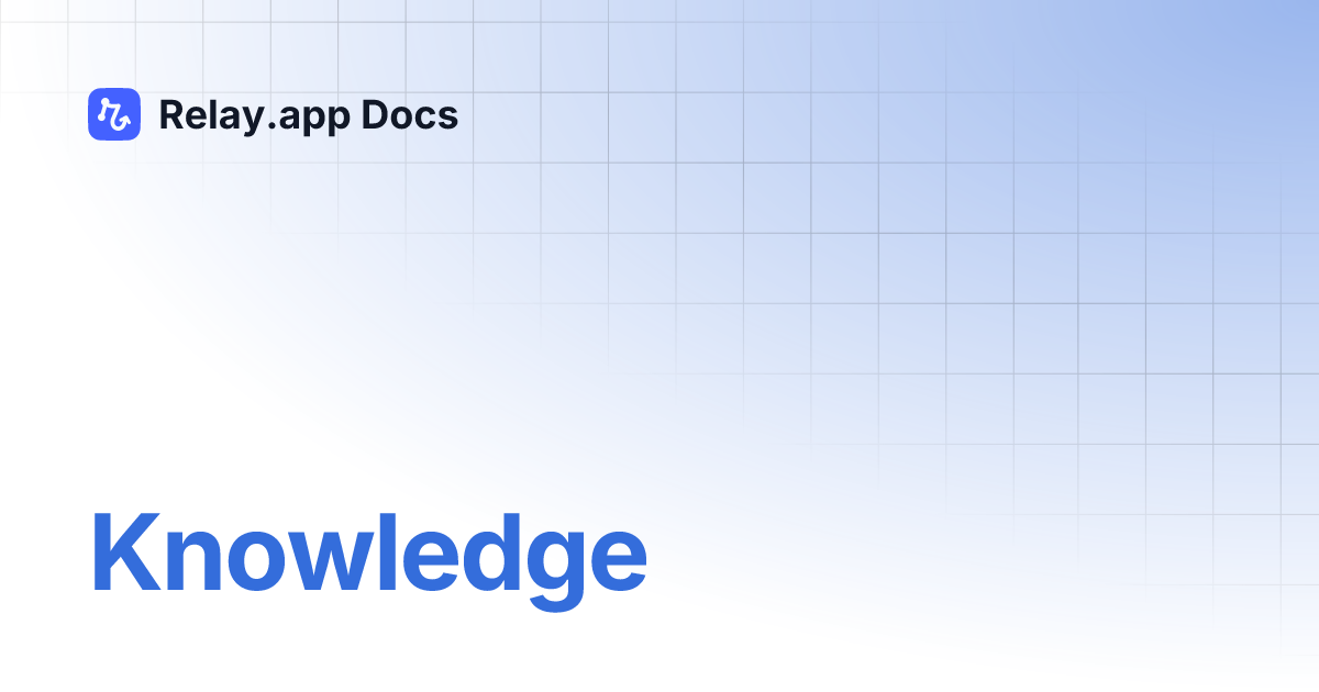 Knowledge | Relay.app Docs
