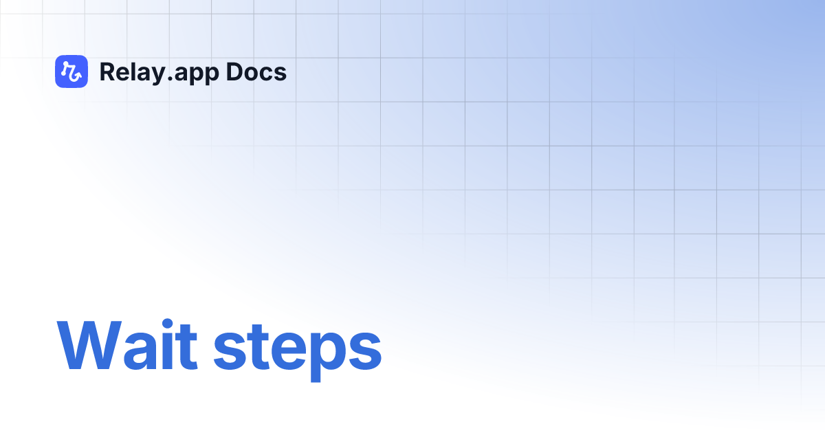 Wait steps | Relay.app Docs