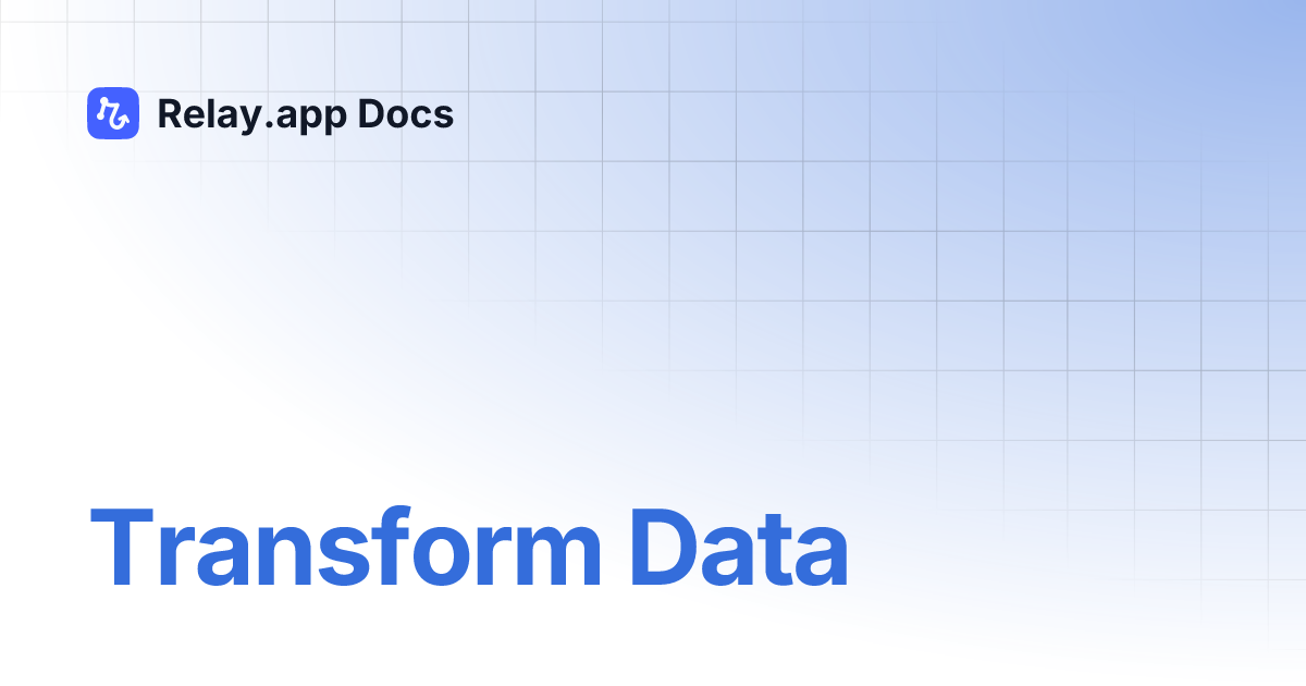 Transform Data | Relay.app Docs