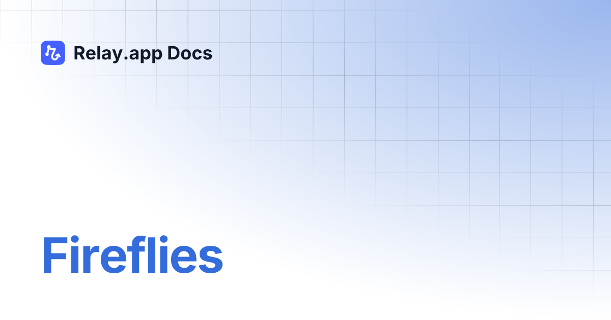Fireflies | Relay.app Docs