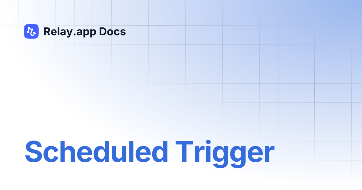 Scheduled Trigger | Relay.app Docs