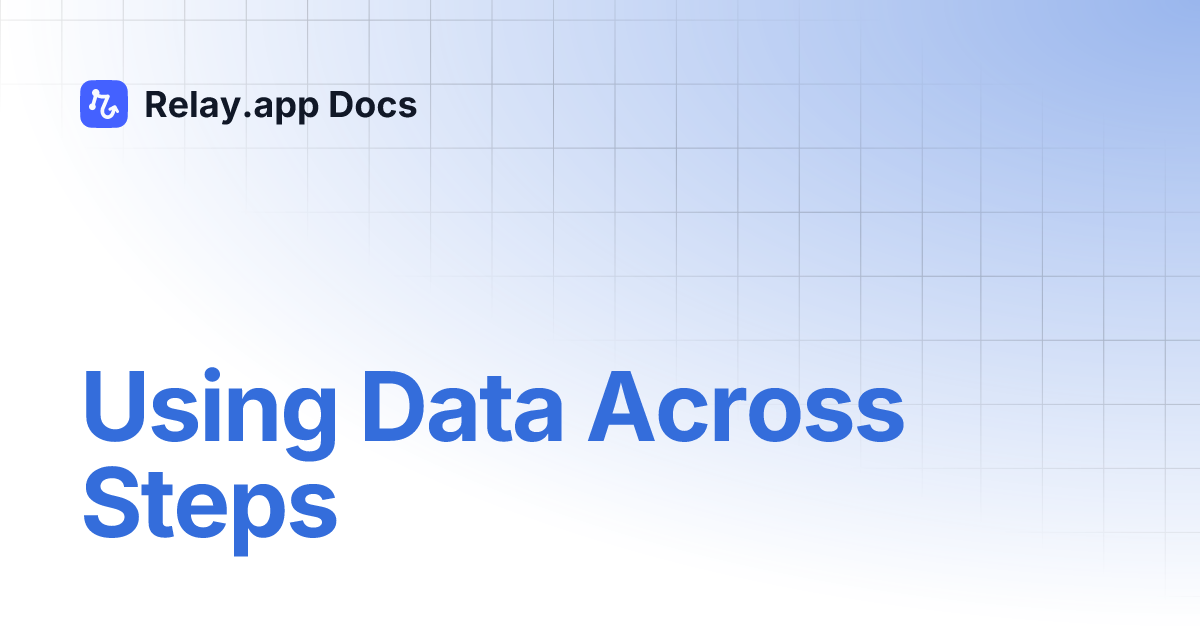 Using Data Across Steps | Relay.app Docs