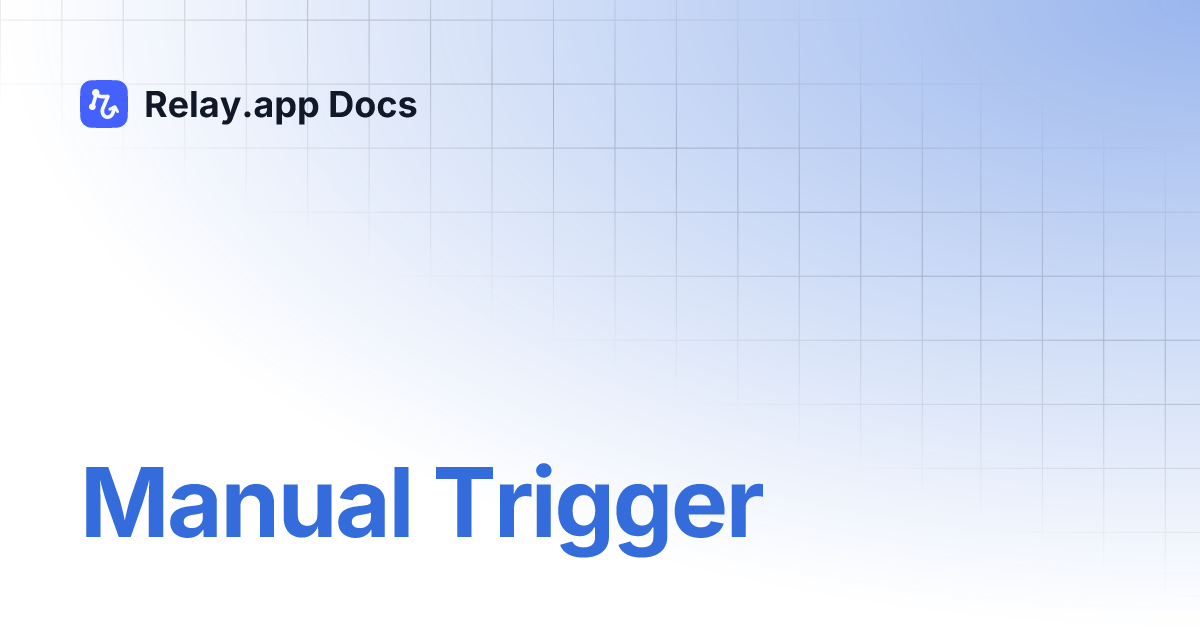 Manual Trigger | Relay.app Docs